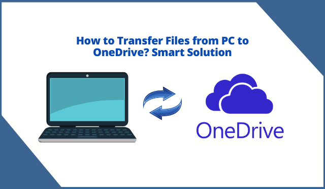 How To Transfer Files From PC To OneDrive Reliable Approach