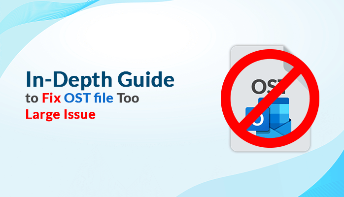 In Depth Guide To Fix OST File Too Large Issue